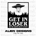Get in Loser Digital Png File, Instant Download, Funny Alien Abduction ...