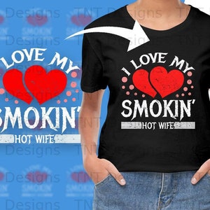 I Love My Smokin' Hot Wife Digital Png File, Instant Download, Husband Gifts, Funny Dad Png ...