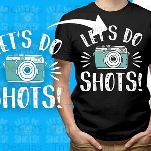 Let's Do Shots, Digital Png File, Instant Download, Funny Photographer ...