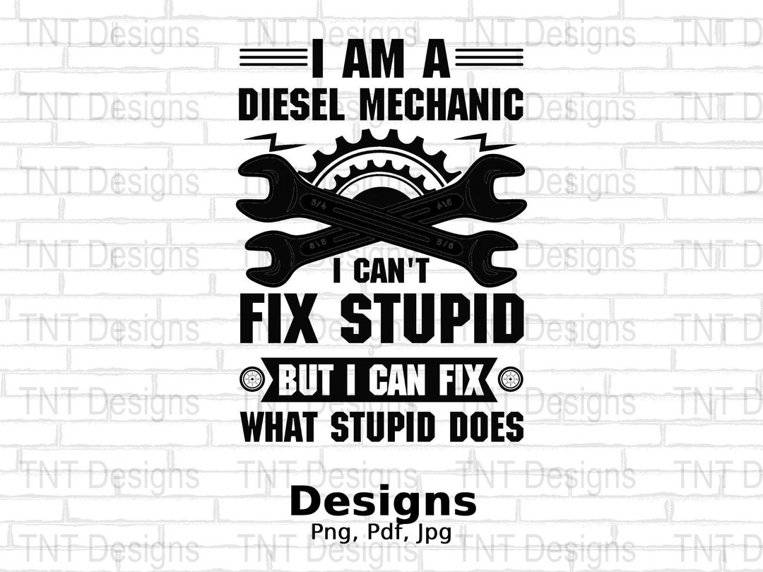 I'm A Diesel Mechanic I Can't Fix Stupid Digital Png File, Instant ...