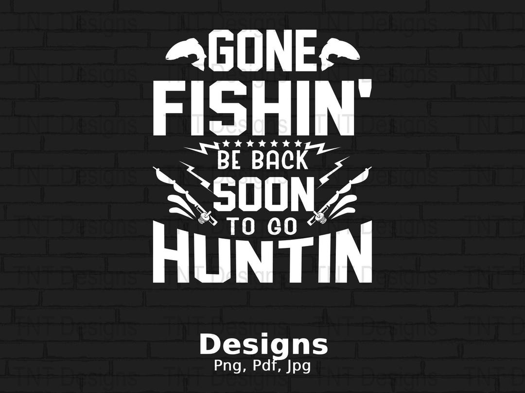 Gone Fishing Be Back Soon to Go Hunting Digital Png File, Dad Fishing T ...