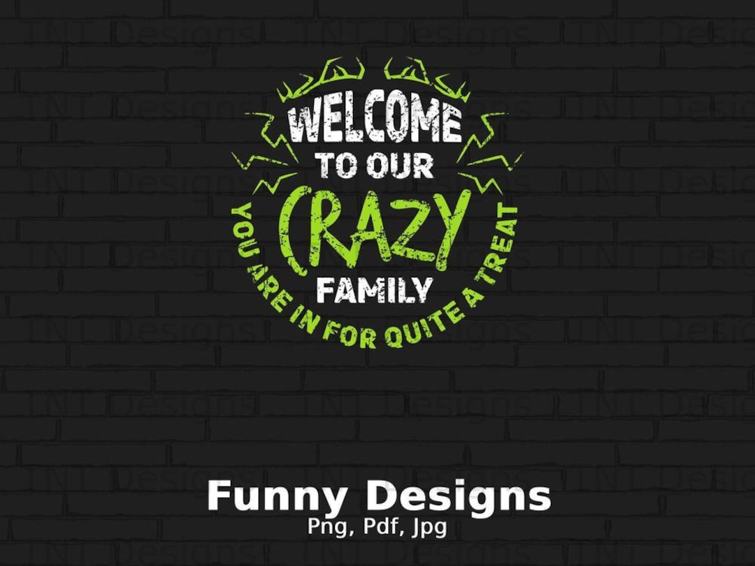 Welcome to Our Crazy Family Digital Png File, Instant Download, Funny ...