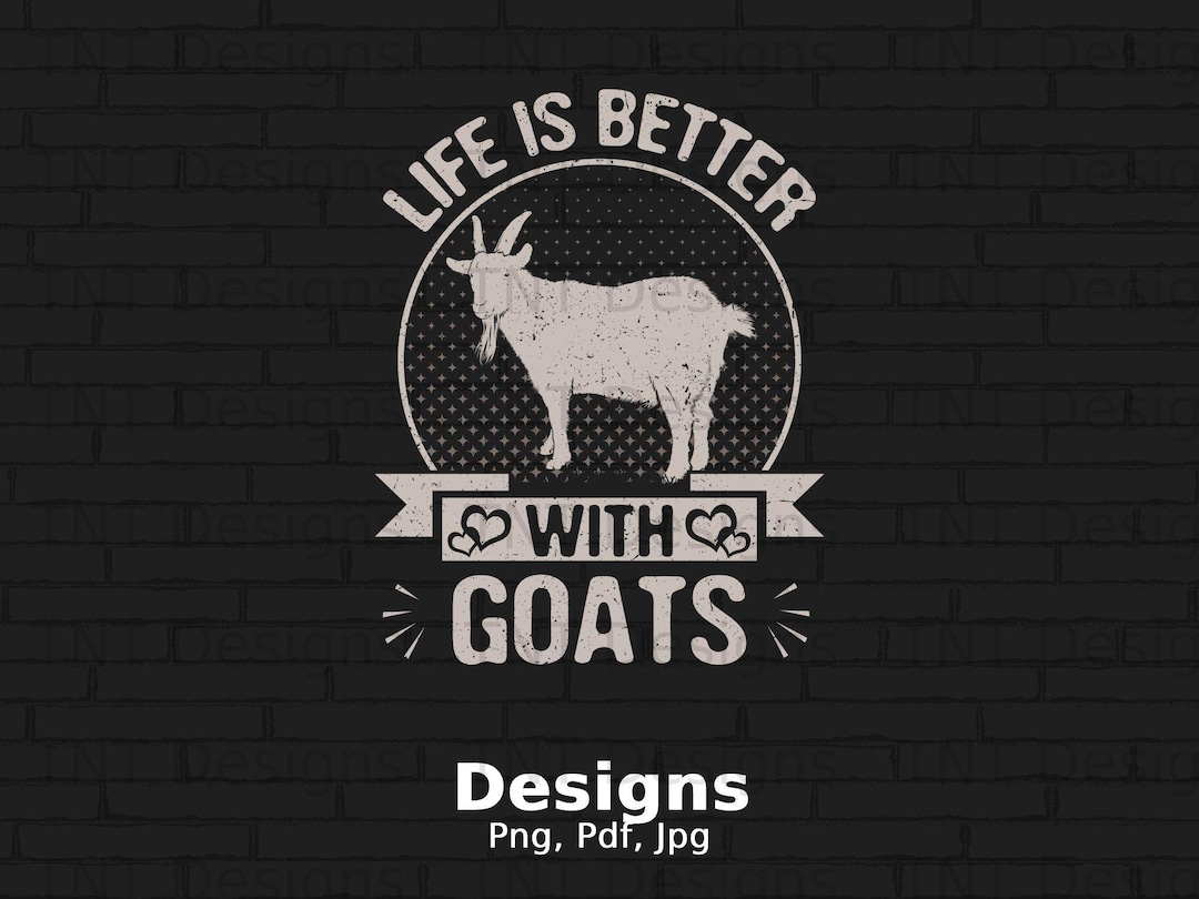 Life is Better With Goats Digital Png File, Instant Download, Funny ...