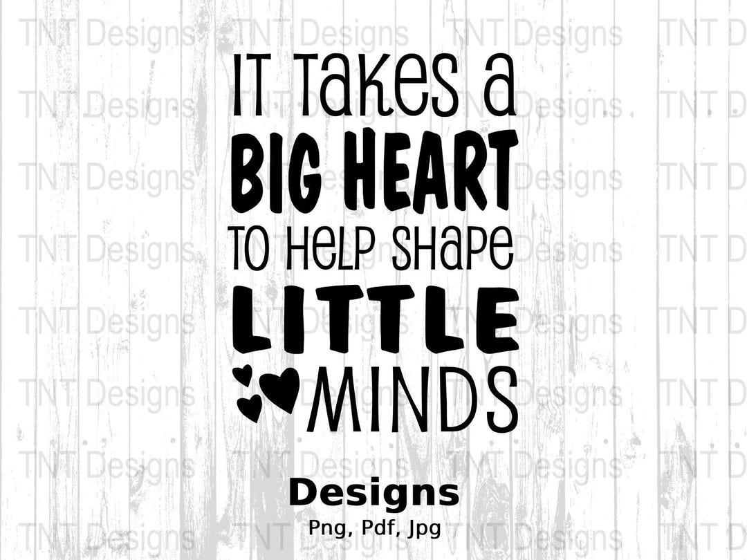 It Takes A Big Heart to Help Shape Little Minds Digital Png File, Funny ...