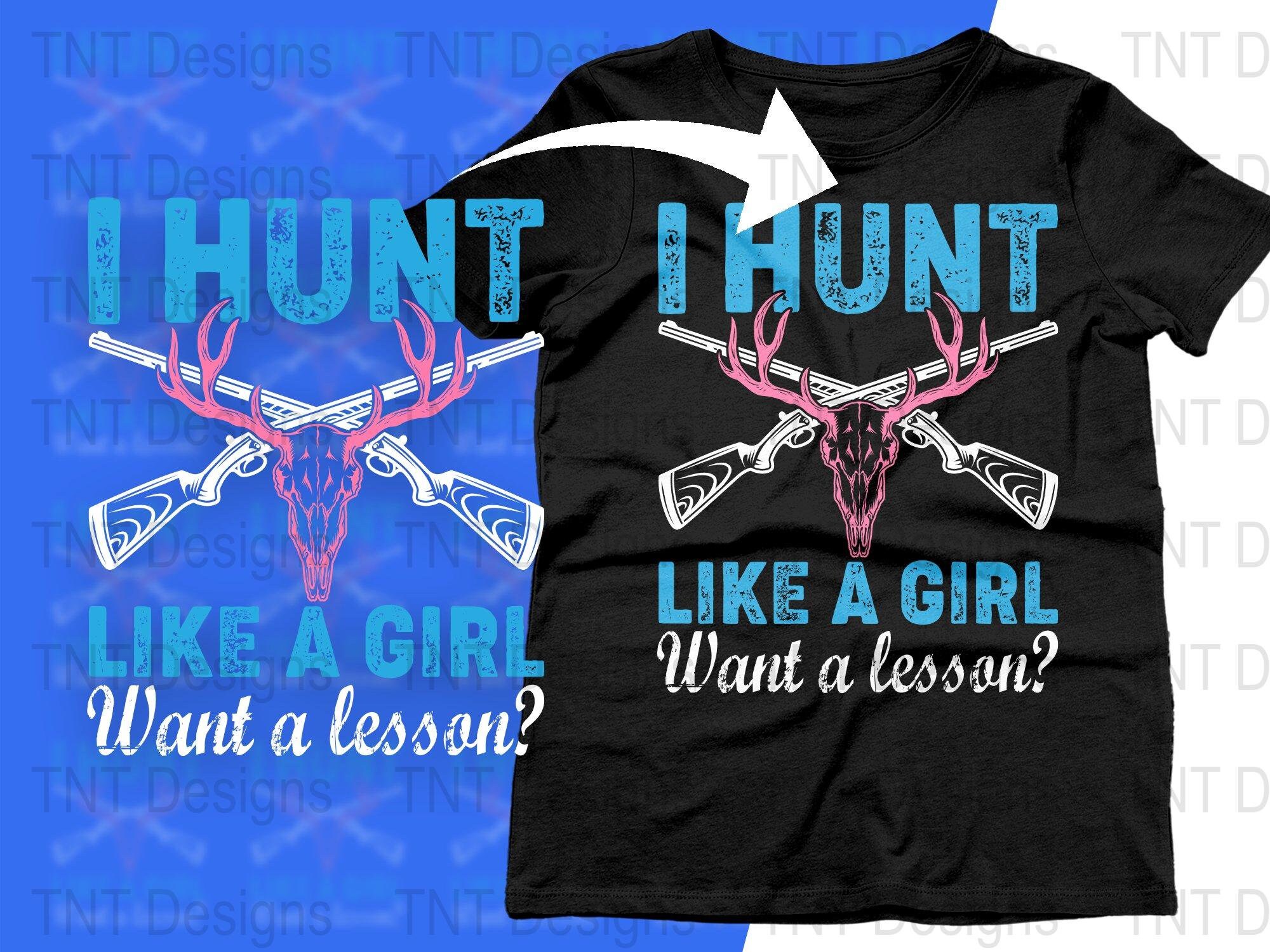 I Hunt Like A Girl Want A Lesson Digital Png File, Instant Download ...