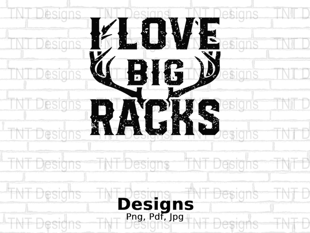 I Love Big Racks Digital Png File, Instant Download, Funny Deer Hunter ...
