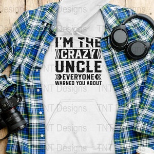 I'm the Crazy Uncle Digital Png File, Instant Download, Funny Uncle T ...