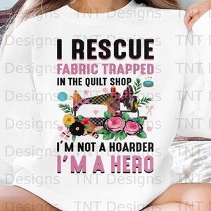 I Rescue Fabric Trapped in the Quilt Shop Digital Png Design File ...