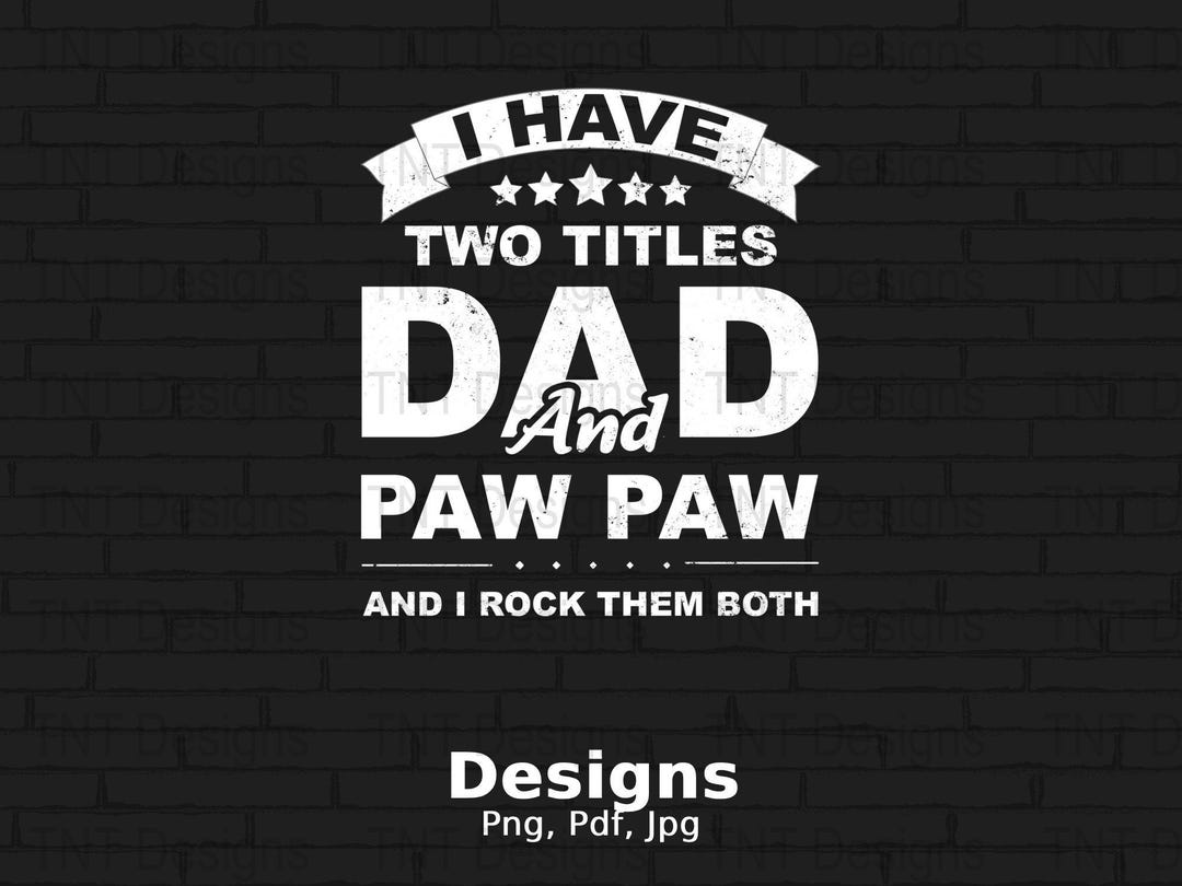 I Have Two Titles Dad and Paw Paw and I Rock Them Both Digital Png File ...