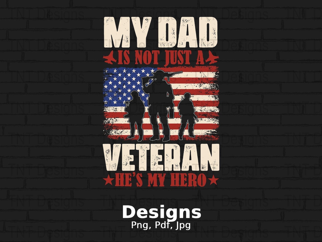 My Dad is Not Just A Veteran He's My Hero Digital Png File, Instant ...