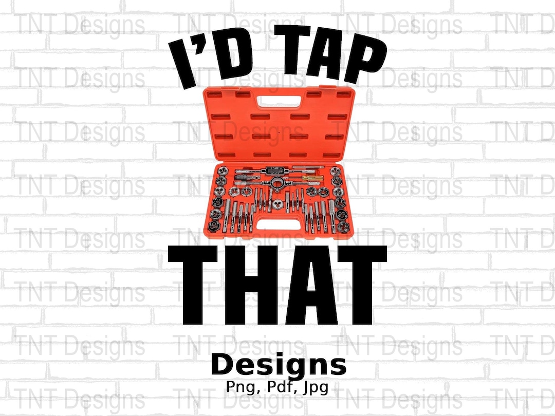I'd Tap That Digital Png File, Instant Download, Funny Tap and Die Set ...