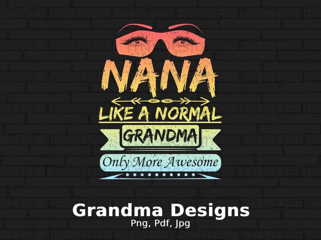 Nana Like A Regular Grandma Digital Png File, Instant Download, Gifts ...