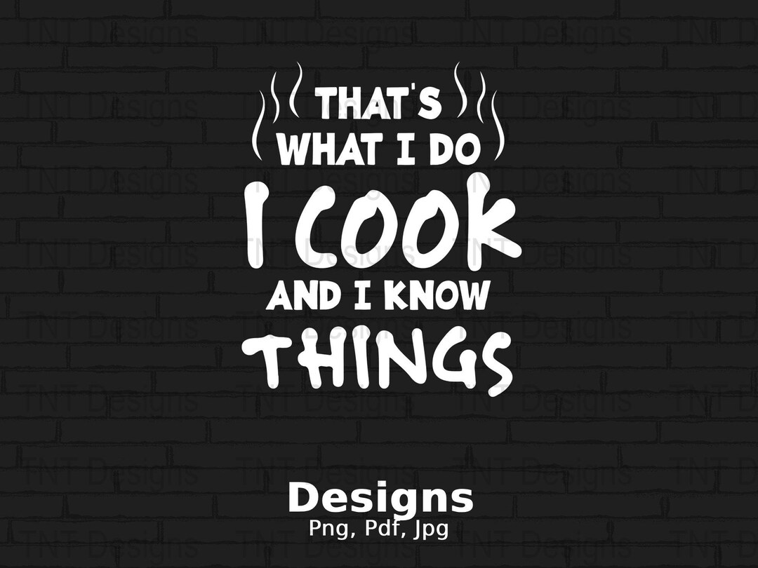 That's What I Do I Cook and I Know Things Digital Png File, Food Lover ...