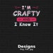I'm Crafty and I Know It Digital Png File Instant Download, Funny ...