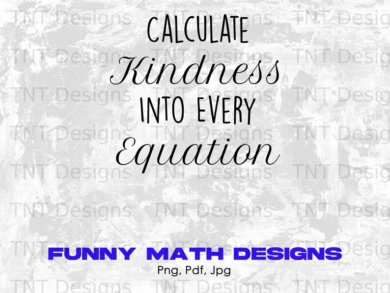 Calculate Kindness Into Every Equation Mathematician Nerd - Etsy
