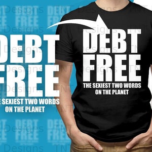 Debt Free Digital Png File, Instant Download, Funny Sayings T-shirt ...