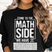 Come Тo Тhe Math Side We Have Pi Digital Png File, Math Teacher Tshirt ...