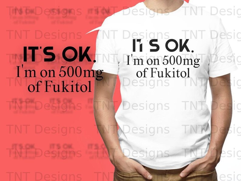 It's Ok I'm on 500mg of Fukitol Funny Adult Sarcasm - Etsy