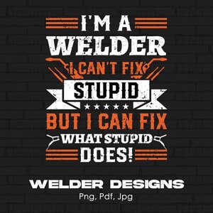 I'm A Welder Digital Png File, Instant Download, Funny Welder Sayings T ...