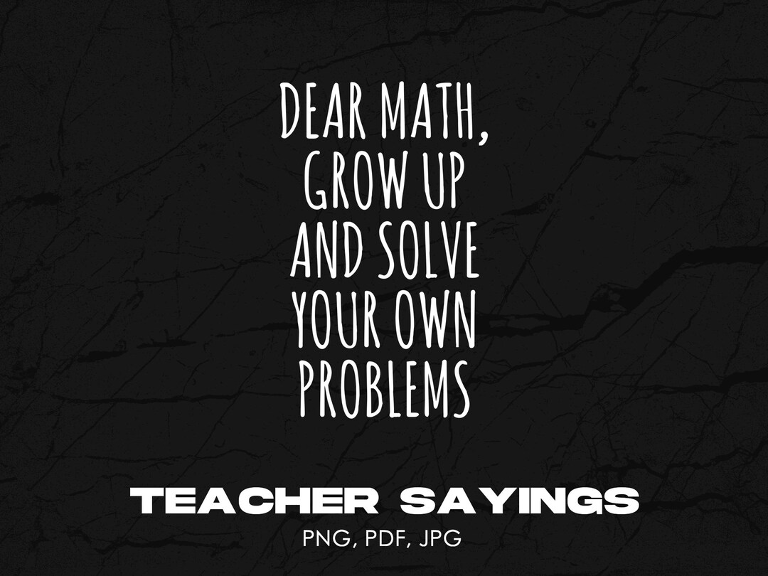 Dear Math Grow up and Solve Your Own Problems Digital Png File, Instant ...