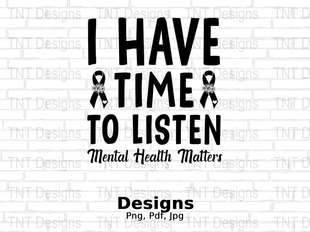 I Have Time to Listen Digital Png File Instant Download, Mental Health ...