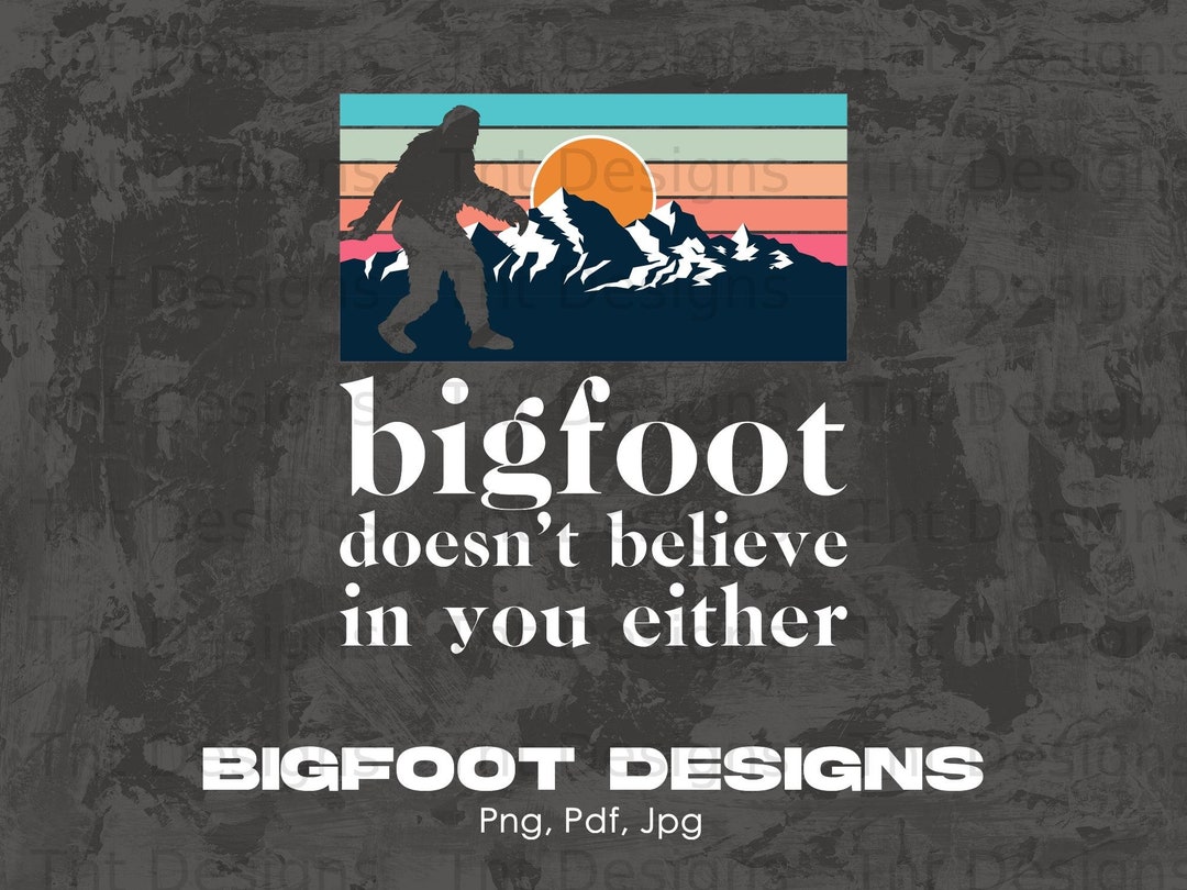Bigfoot Believer Digital Png File, Instant Download, Funny Bigfoot ...