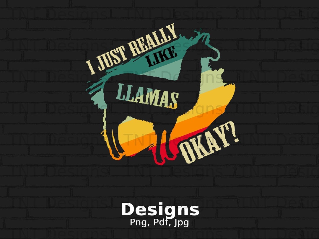 I Just Really Like Llamas OK Digital Png File, Instant Download, Funny ...