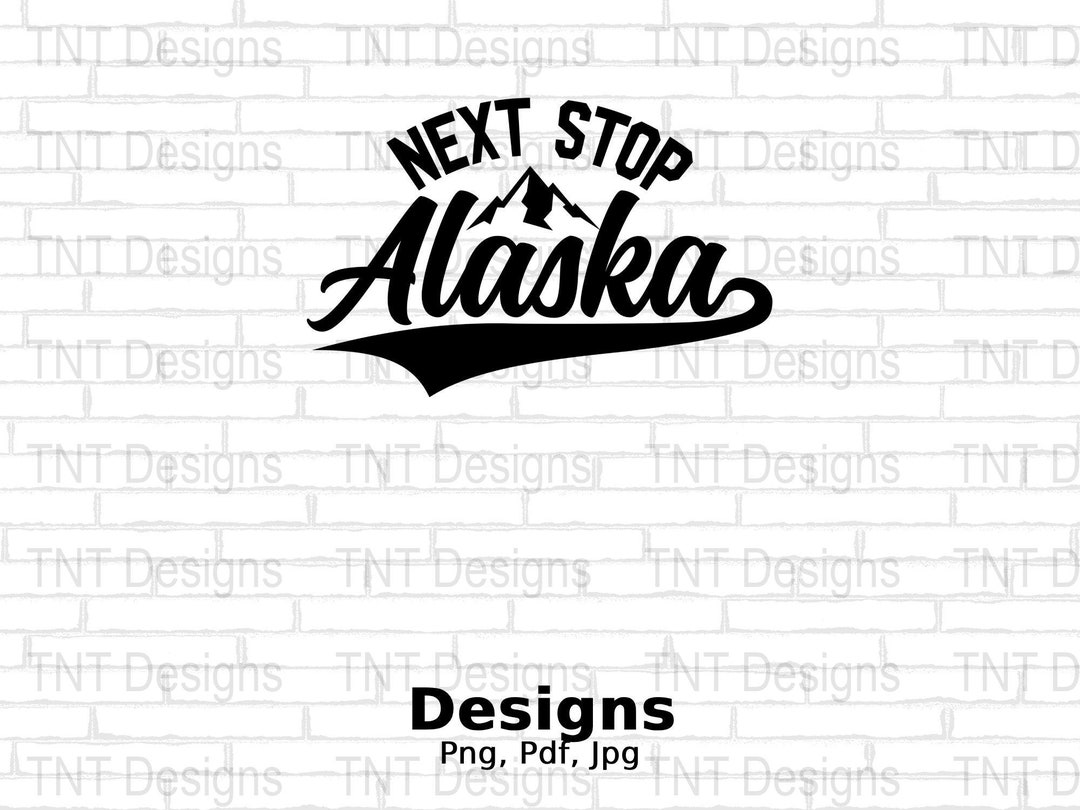 Next Stop Alaska Digital Png File, Instant Download, Alaska Cruise T ...