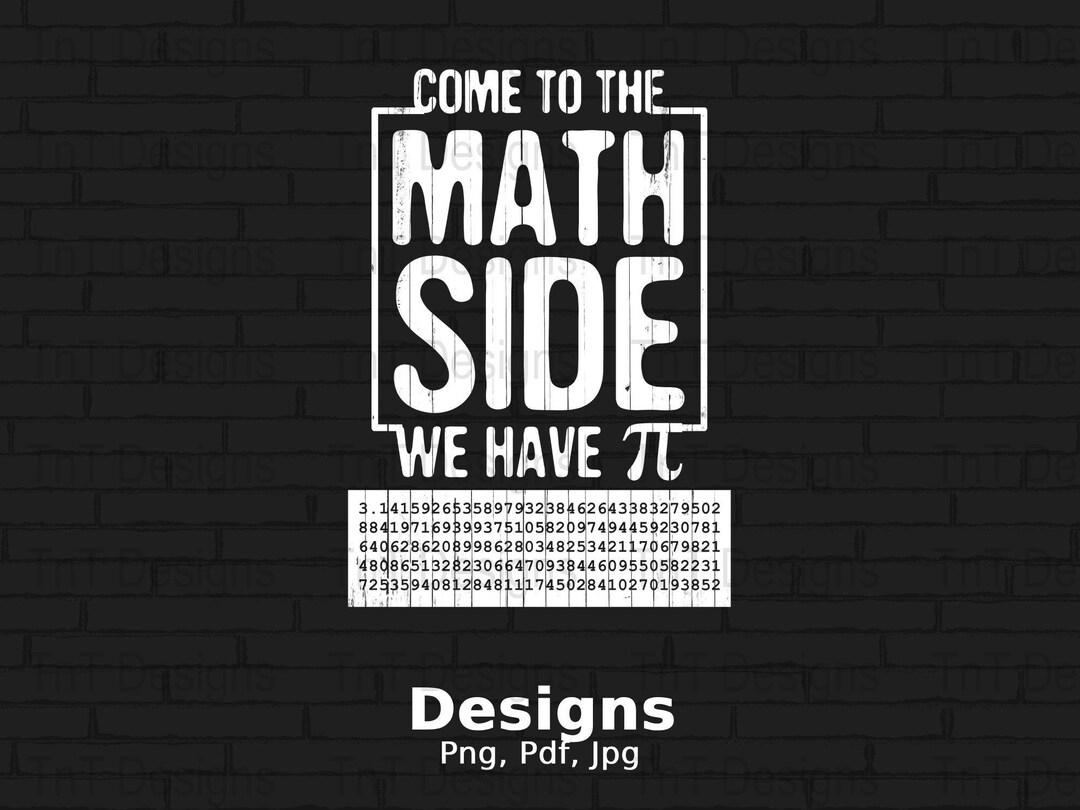 Come Тo Тhe Math Side We Have Pi Digital Png File, Math Teacher Tshirt ...