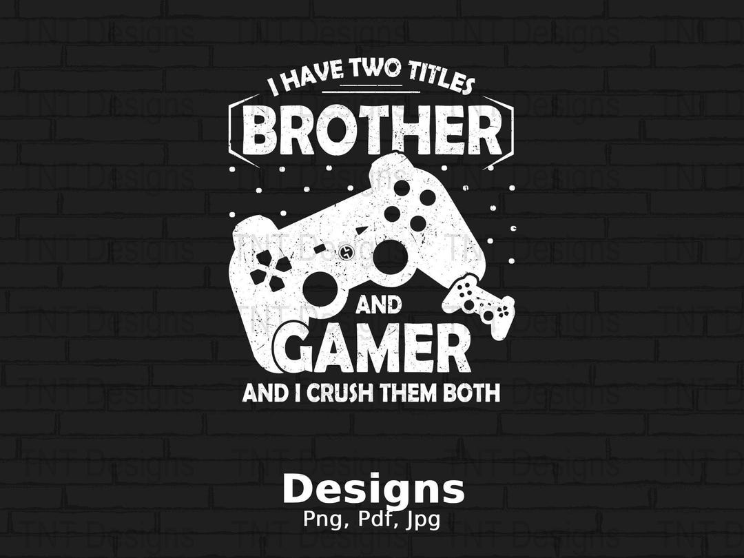 Brother Gamer Digital Png File, Gift for Gamer, Gamer T-shirt Designs ...