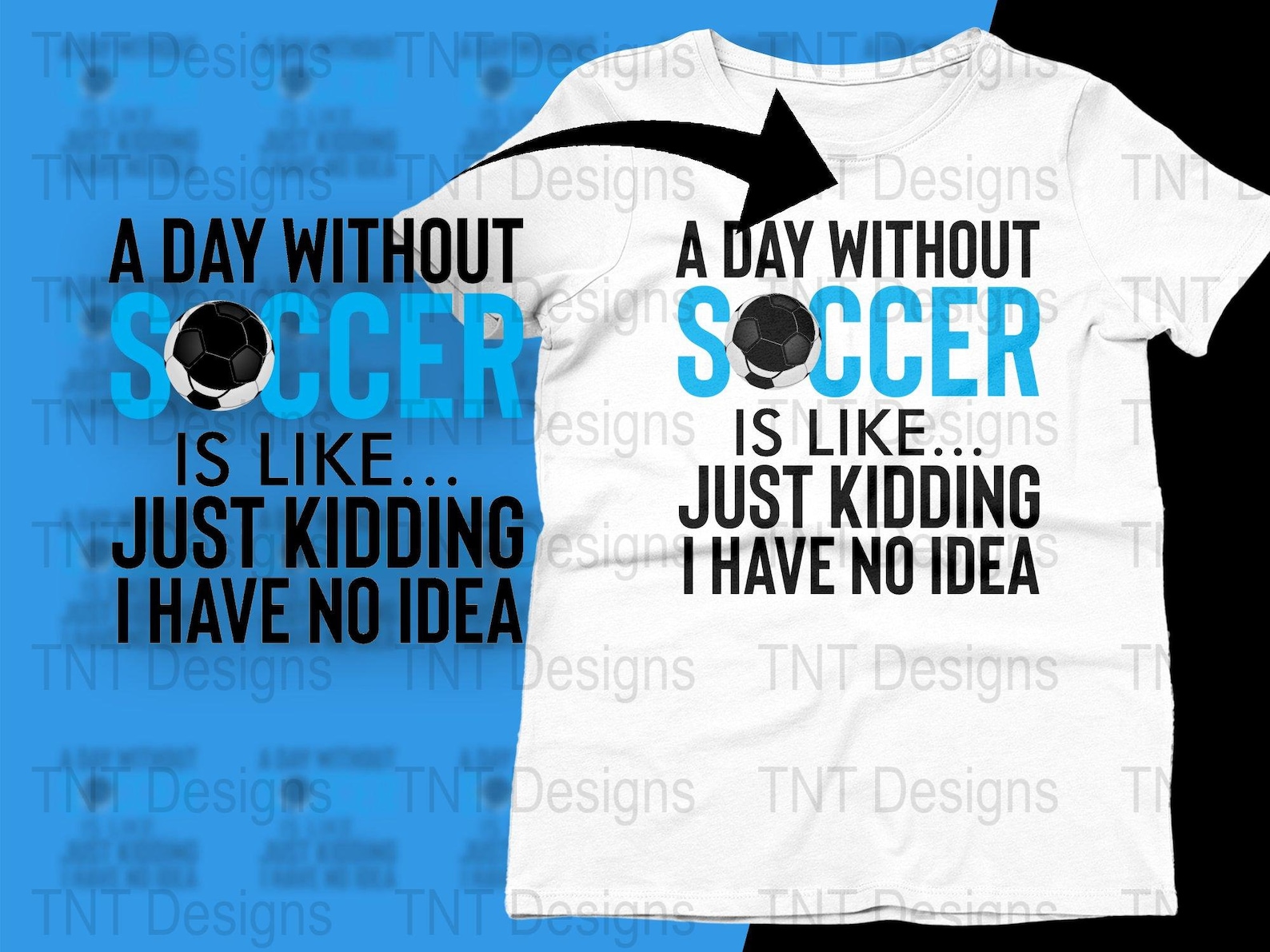 A Day Without Soccer is Like Just Kidding No Idea Digital Png File ...