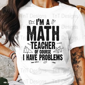 I'm A Math Teacher of Course I Have Problems Digital Png File, Math ...