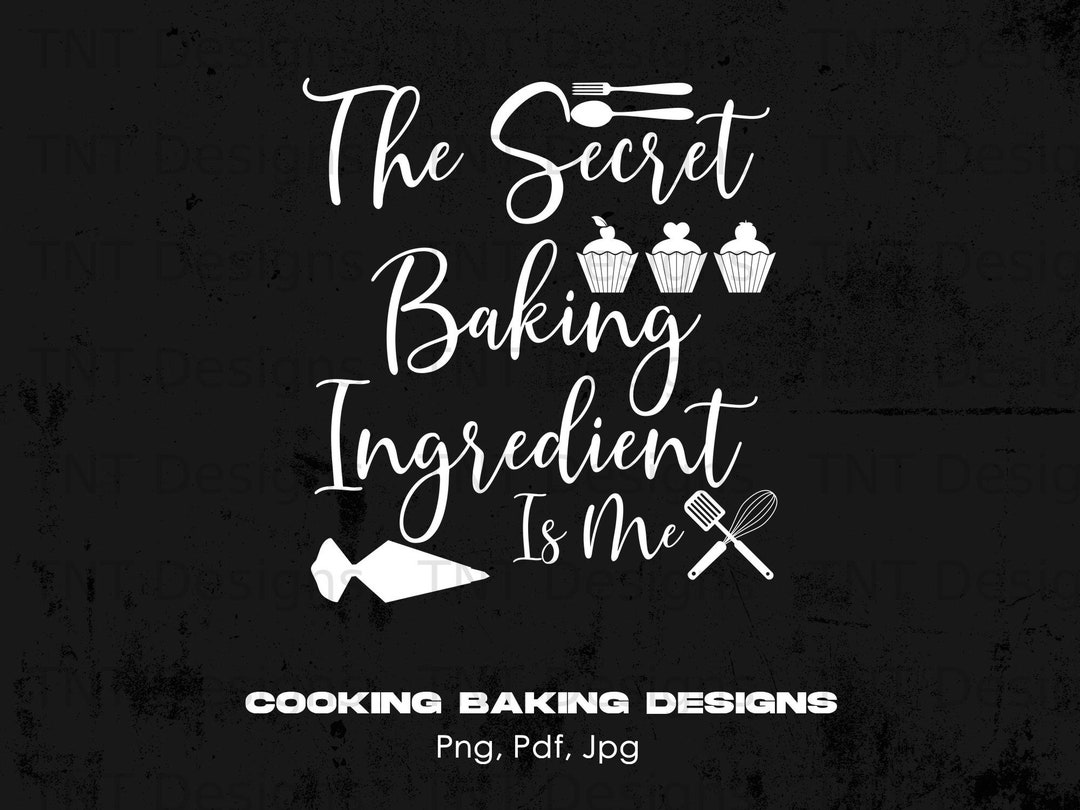 The Secret Baking Ingredient is Me Digital Png File, Instant Download ...