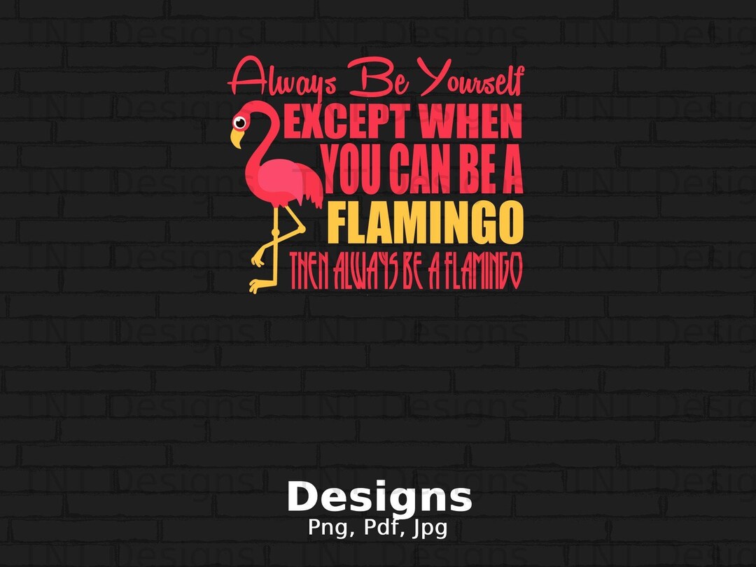 Flamingo Quote PNG Digital File Instant Download, Always Be Yourself ...