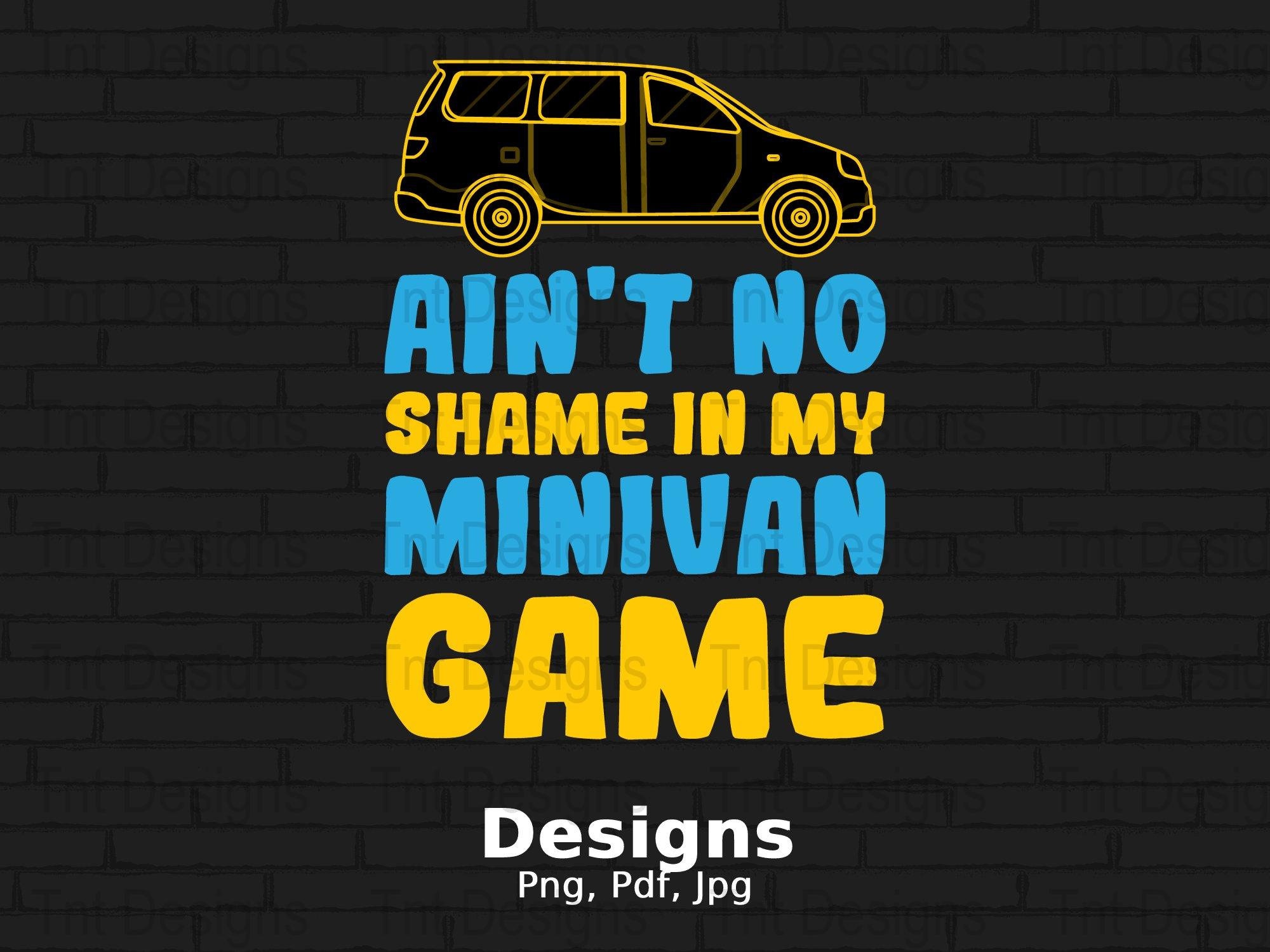 Ain't No Shame in My Minivan Game Digital Png File, Instant Download ...