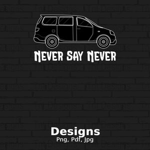 Never Say Never Minivan Digital Png File Instant Download, Minivan ...