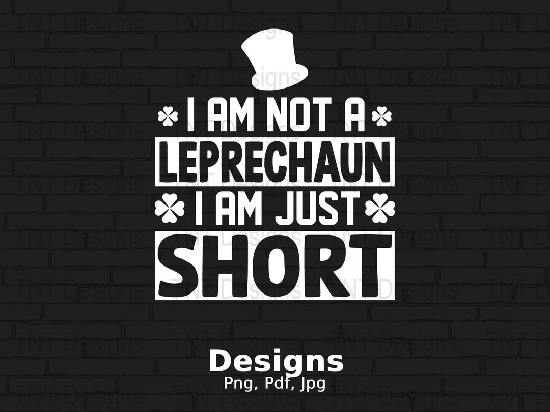 I'm Not A Leprechaun I'm Just Short Funny Digital Png File, St Patrick ...