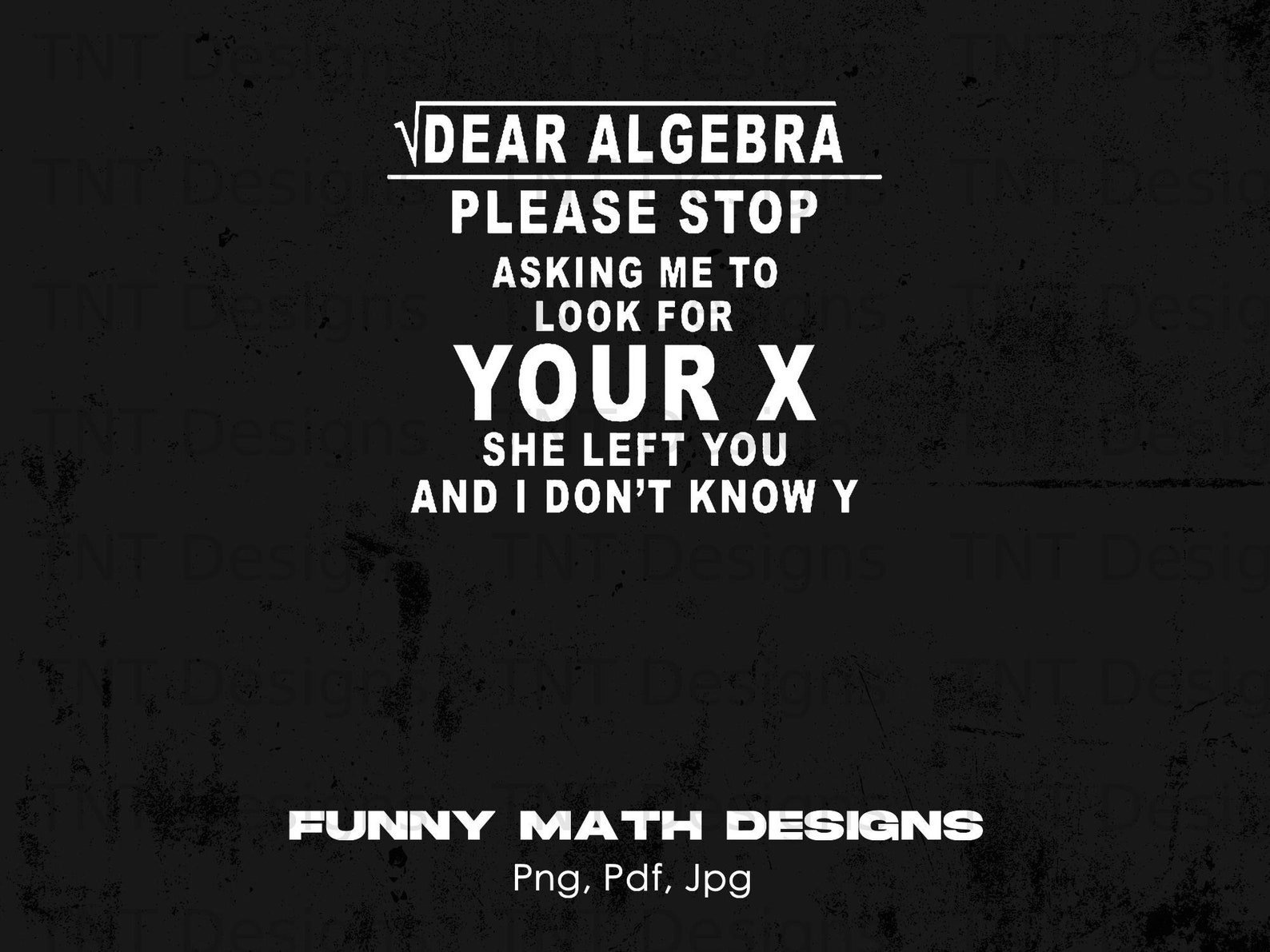 Dear Algebra Please Stop Asking Us to Find Your X Funny Math - Etsy