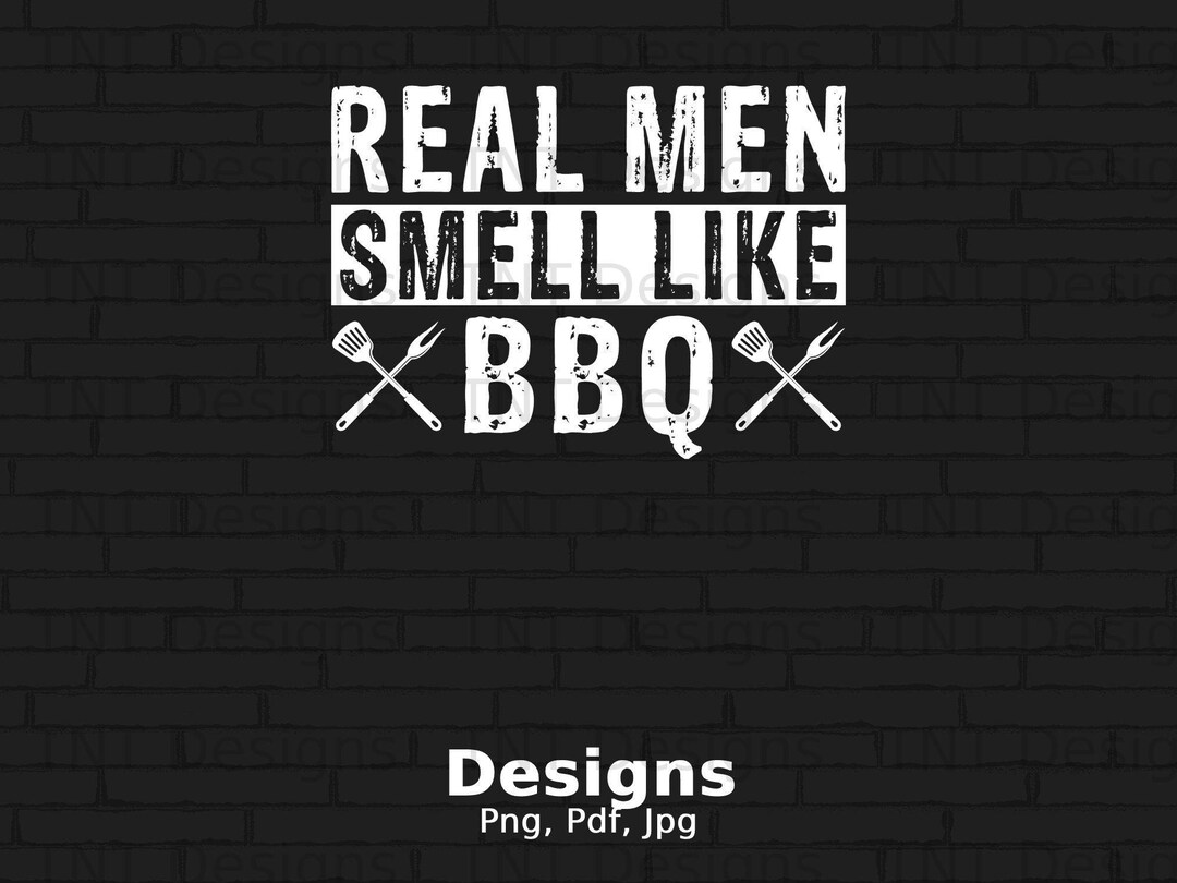 Real Men Smell Like BBQ Digital Png File, Instant Download, Funny BBQ T ...