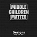 Middle Children Matter Digital Png File Instant Download, Funny Sibling ...
