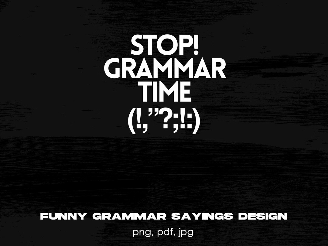 Stop Grammar Time Digital Png File Download Funny Grammar - Etsy