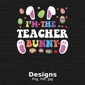 I'm the Teacher Bunny Digital Png File, Instant Download, Funny Easter ...