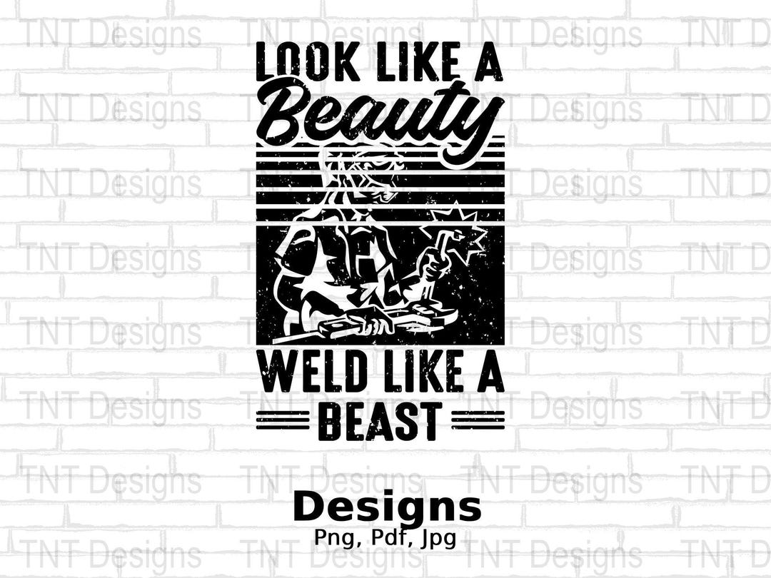 Look Like A Beauty Weld Like A Beast Digital Png File, Funny Welder T ...