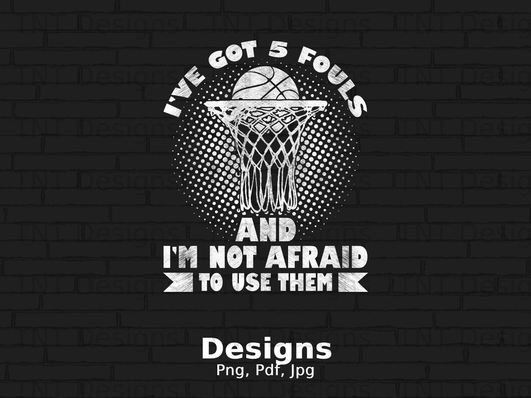 I've Got Five Fouls and I'm Not Afraid to Use Them Digital Png File ...