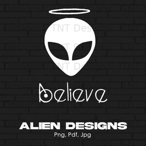 Believe Alien Digital Png File, Instant Download, Funny Alien T-shirt ...