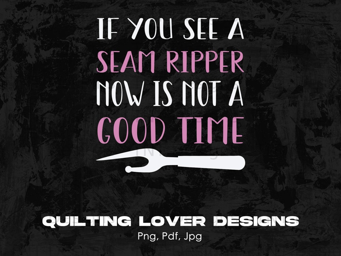 If You See A Seam Ripper Now is Not A Good Time Digital Png File ...