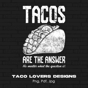 Tacos Are the Answer No Matter What the Question is Digital Png File ...