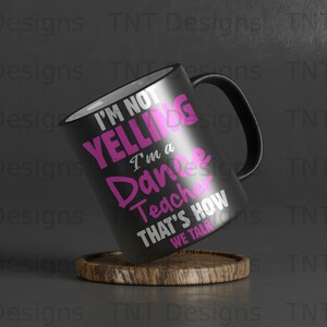 I'm Not Yelling I'm A Dance Teacher Digital Png File, Instant Download ...
