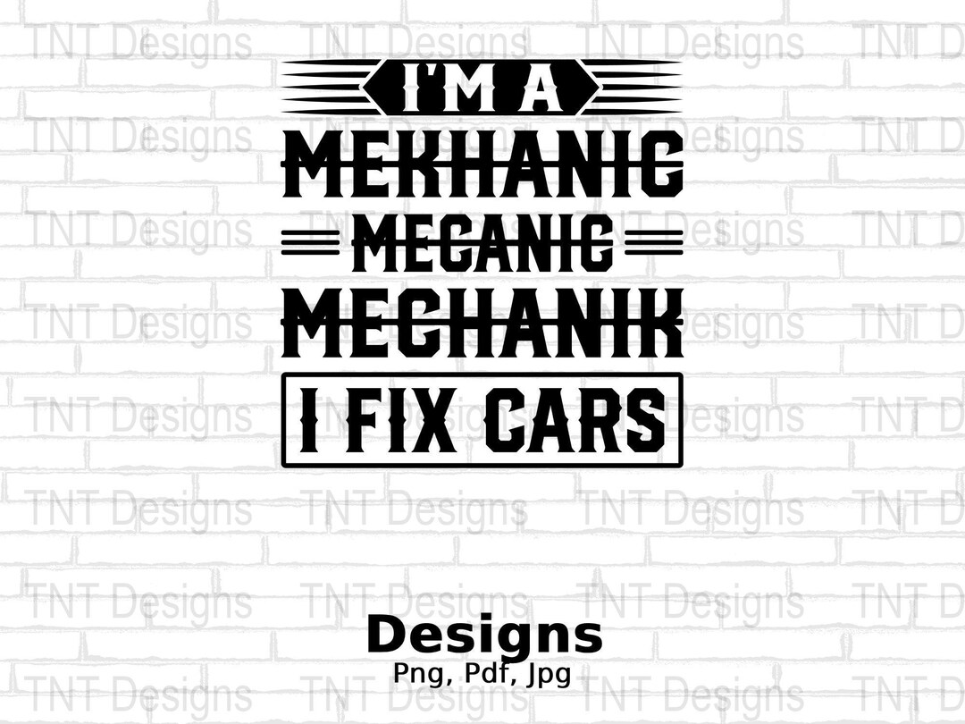 I'm A Mechanic I Fix Cars Digital Png File, Funny Mechanic T-shirt ...