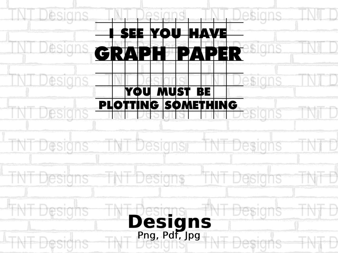 I See You Have Graph Paper You Must Be Plotting Something Digital Png ...